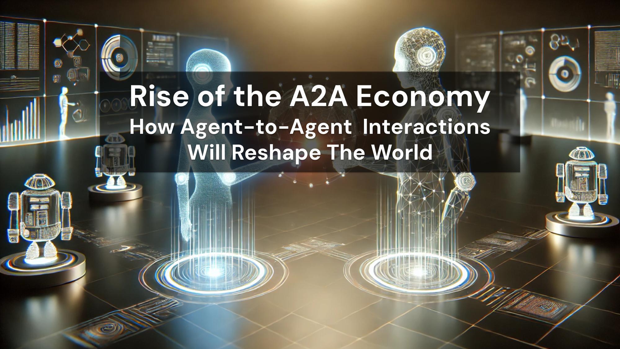 Rise of the A2A economy: How AI agent-to-agent interactions will ...