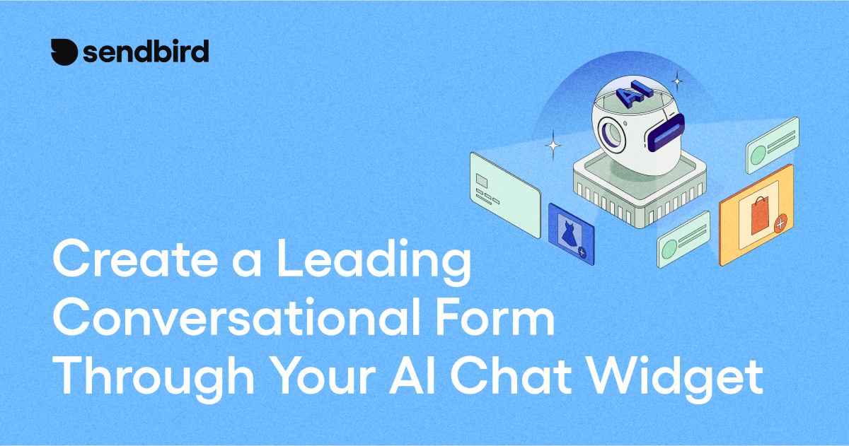 How to build conversational forms with an AI chat widget | Sendbird