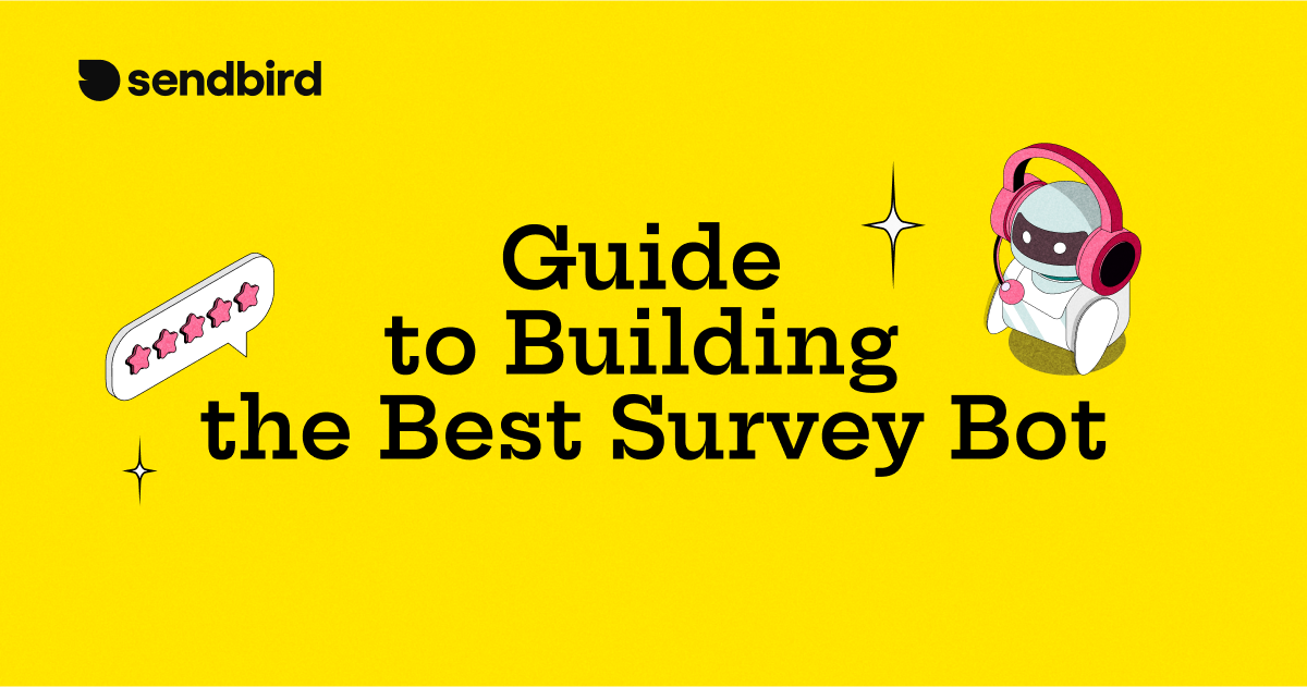 Guide to Building the Best Survey Bot | Sendbird